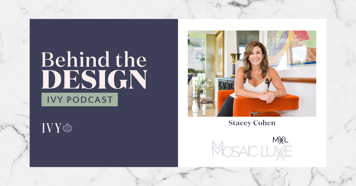 Behind the Design - Ivy Podcast - Stacey Cohen | Ivy
